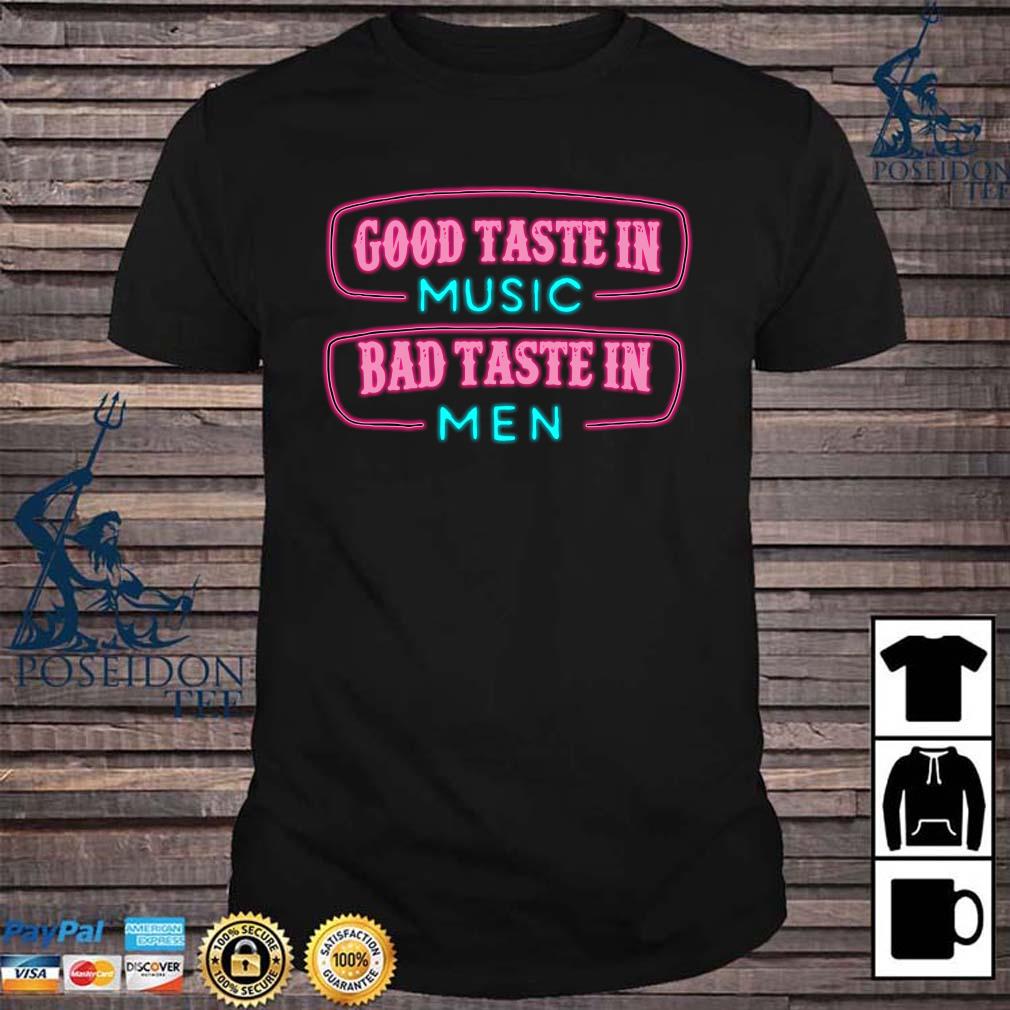 Good Taste In Music Bad Taste In Men Shirt, hoodie, tank top, sweater ...