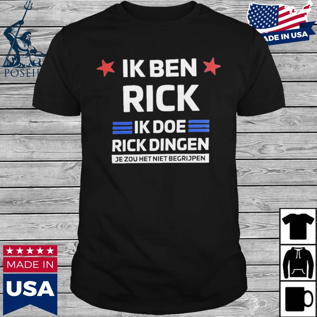 Ik Ben Rick Ik Doe Rick Dingen Je Zou Het Niet Begrijpen Shirt, hoodie ...