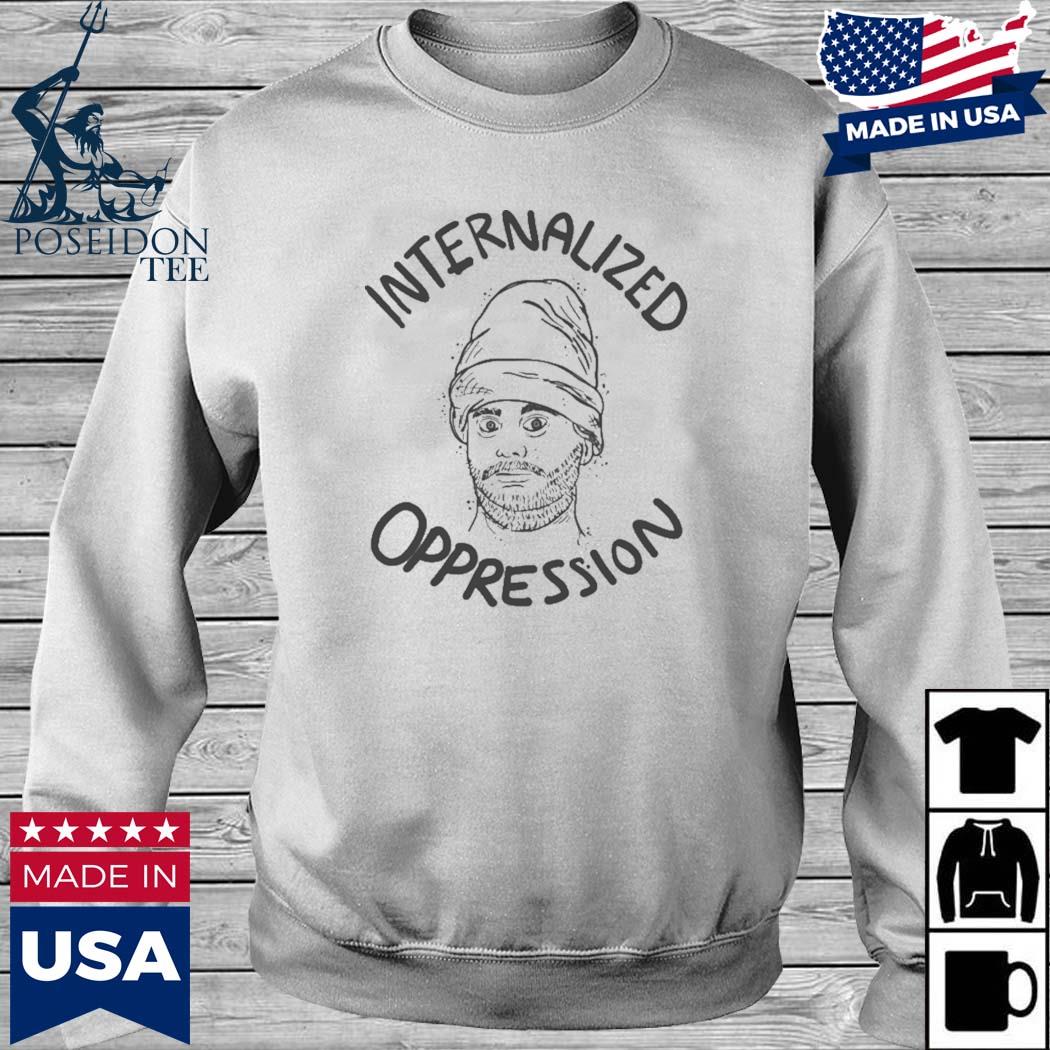 Internalized Oppression Shirt, hoodie, tank top, sweater and long ...