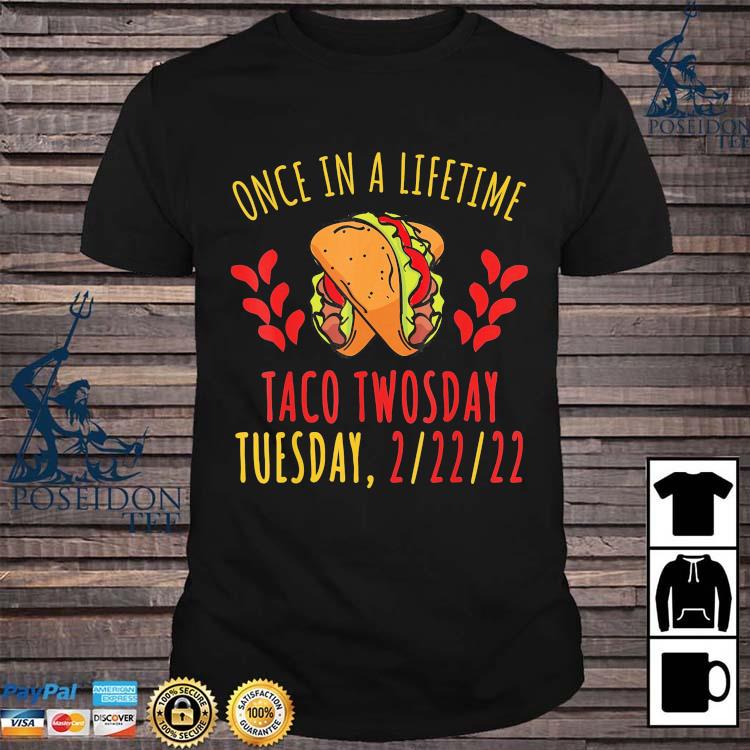 Once In A Lifetime Taco Twosday Tuesday 2 22 2022 Shirt, hoodie, tank ...