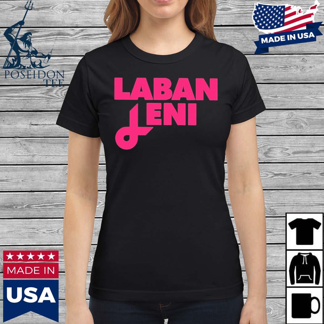 Laban Leni Leni Robredo Shirt, hoodie, tank top, sweater and long ...