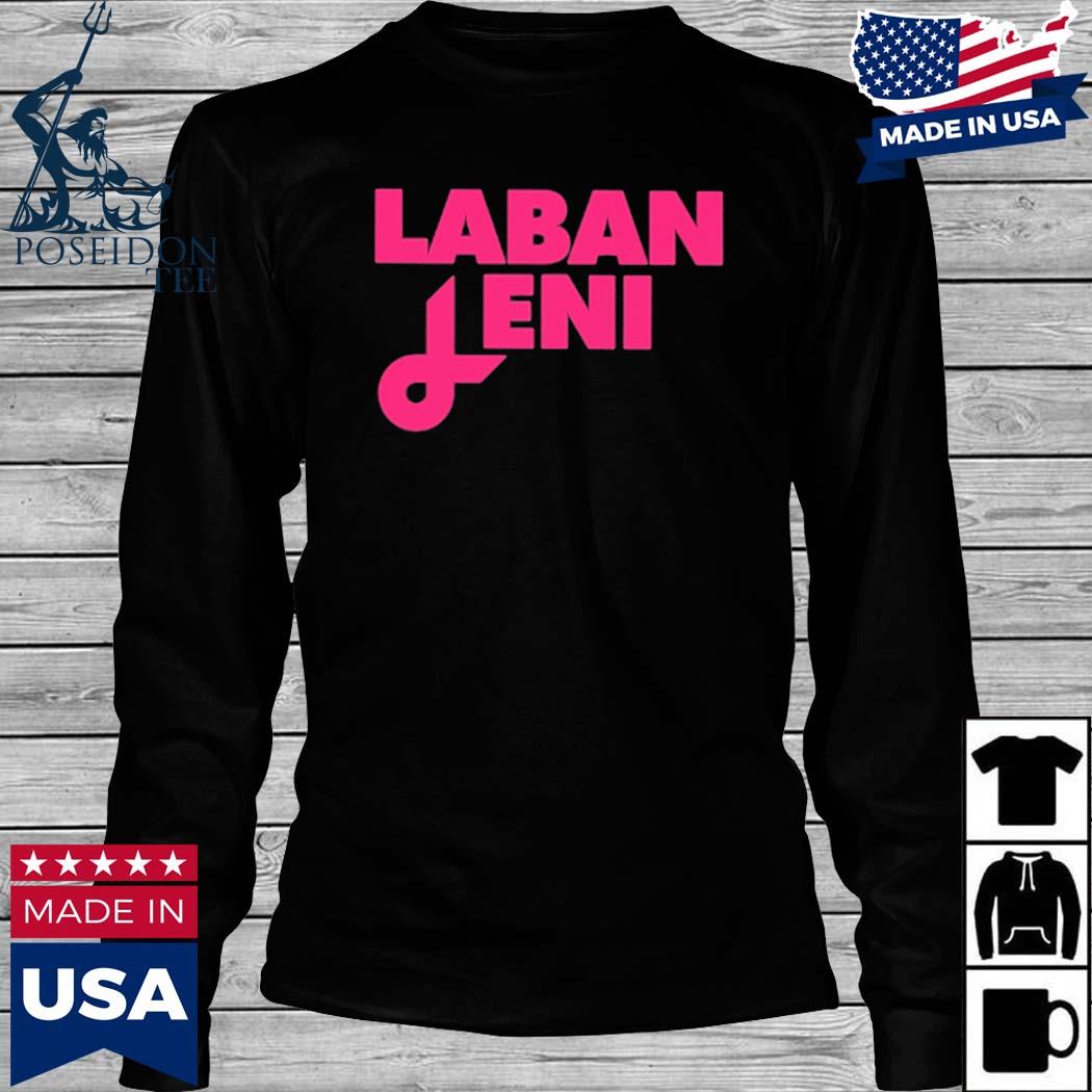 Laban Leni Leni Robredo Shirt, hoodie, tank top, sweater and long ...