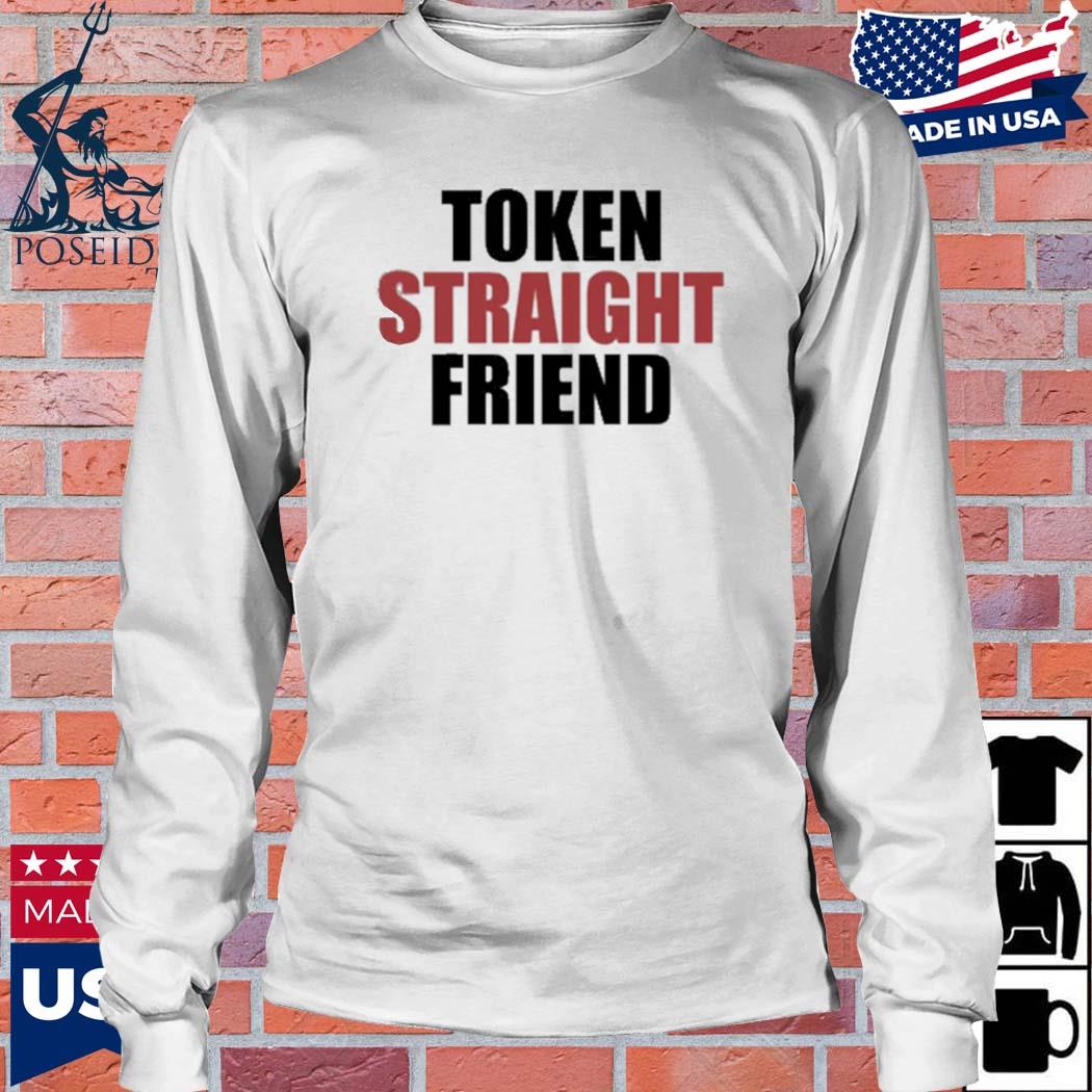 Token Straight Friend Shirt, hoodie, tank top, sweater and long sleeve ...