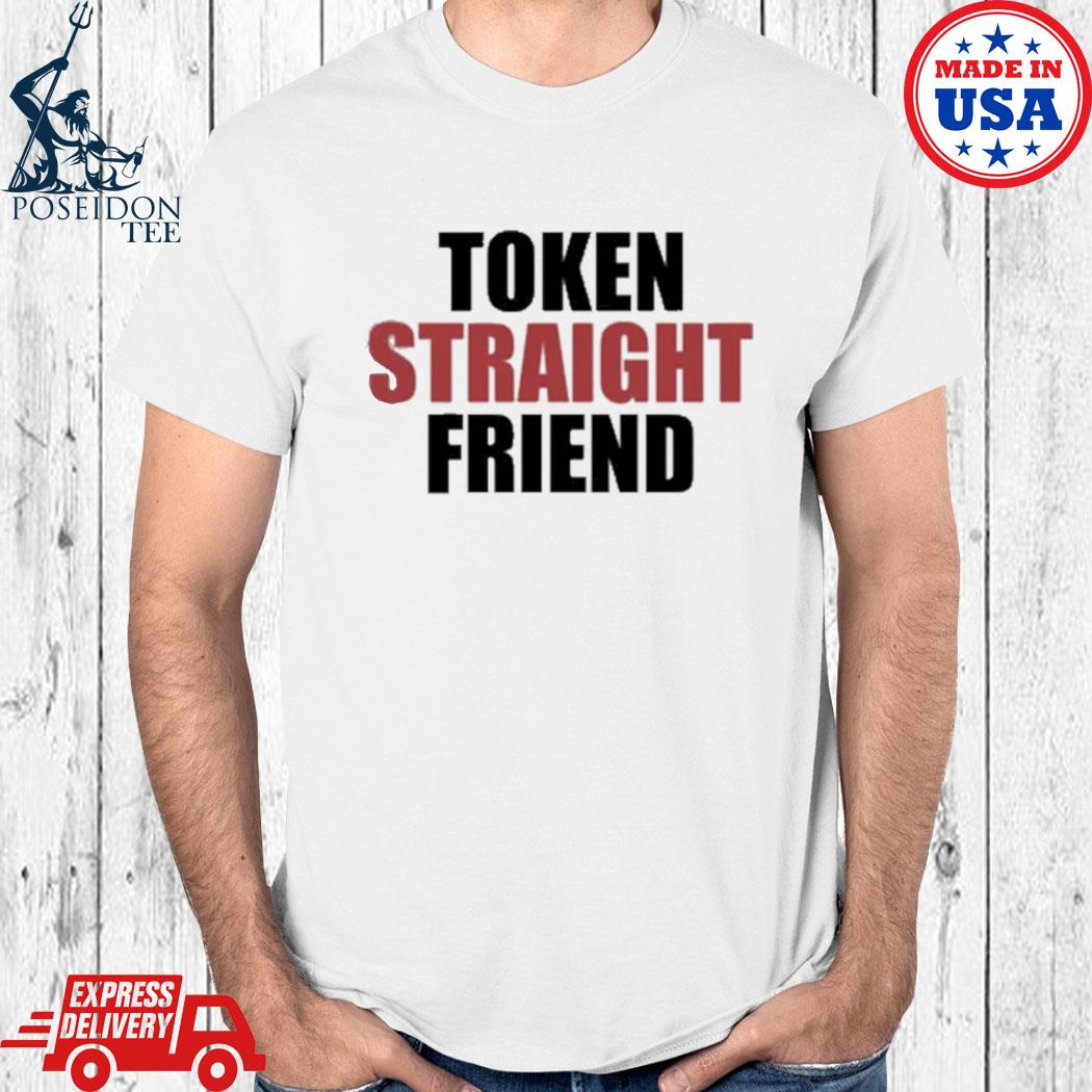 Token Straight Friend Shirt, hoodie, tank top, sweater and long sleeve ...
