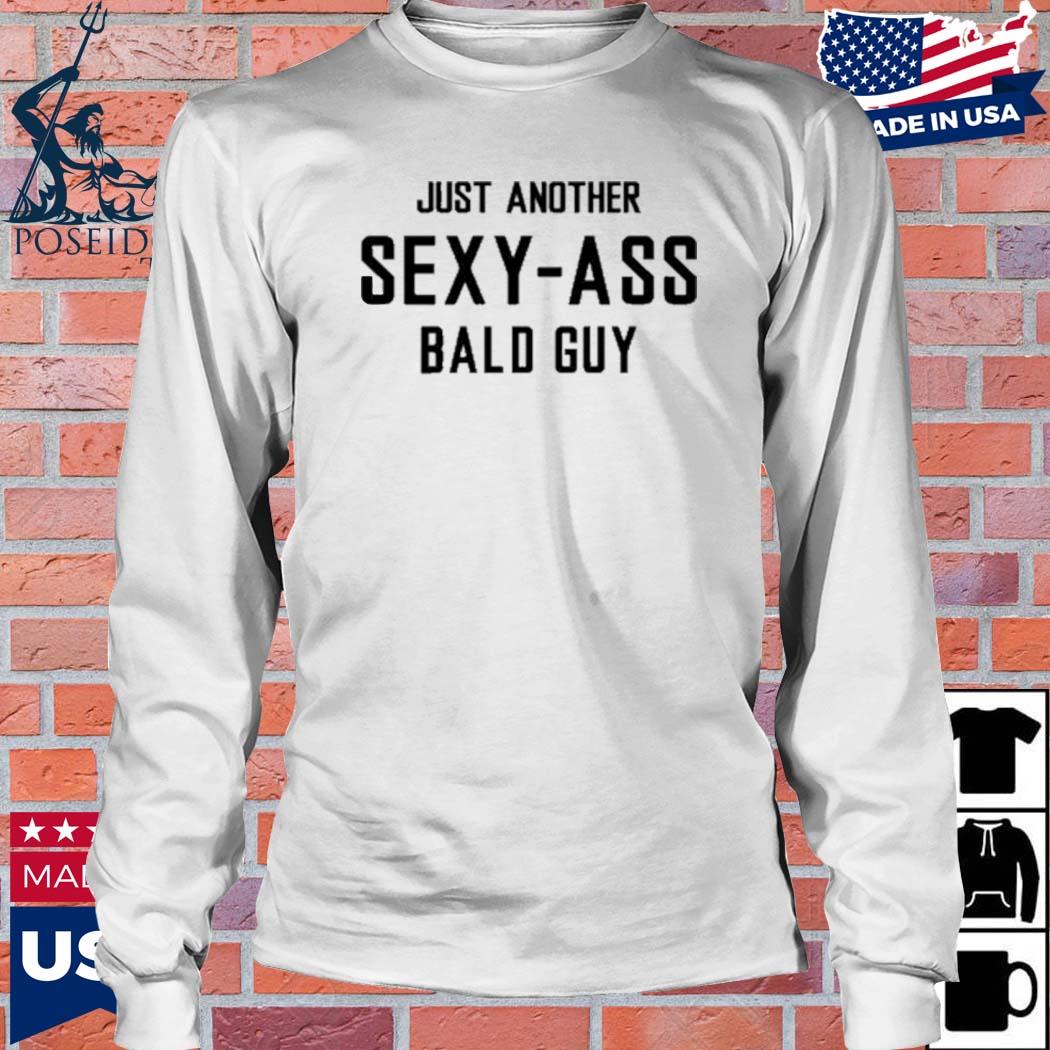Just Another Sexy Ass Bald Guy Shirt, hoodie, tank top, sweater and ...