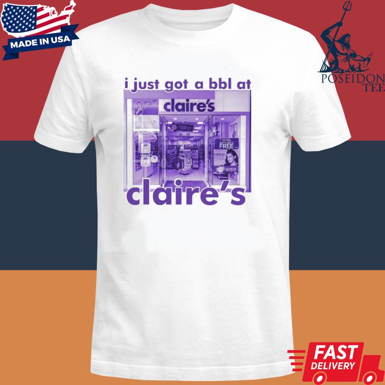 Official I Just Got A Bbl At Claire's Shirt, hoodie, tank top, sweater ...
