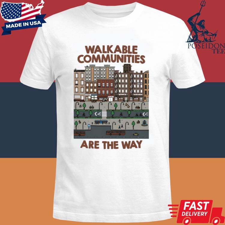 Official Walkable communities are the way shirt – 20fashionteeshirt
