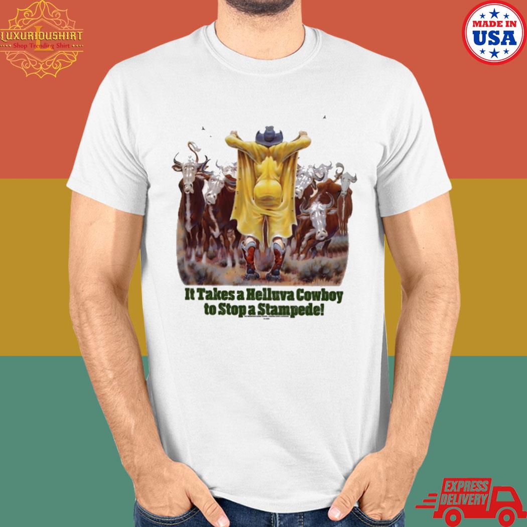 Official It takes a helluva cowboy to stop a stampede T-shirt, hoodie ...