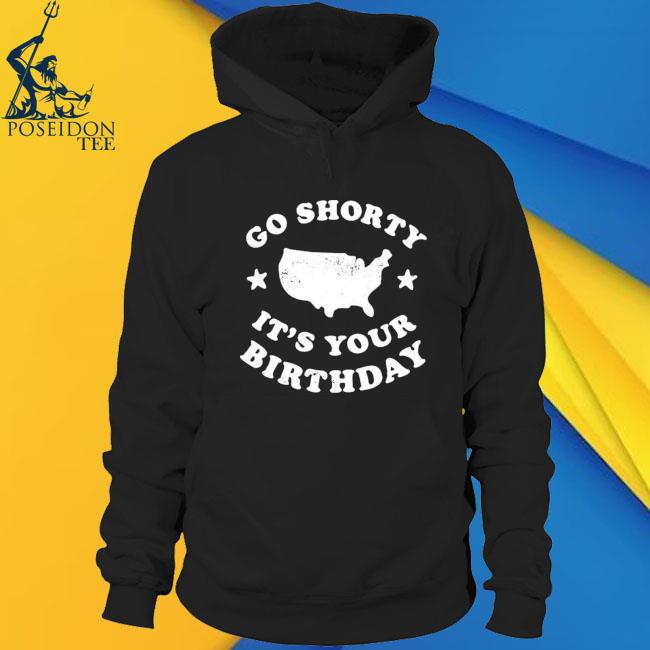 Official Go Shorty It's Your Birthday Usa Shirt, hoodie, tank top ...