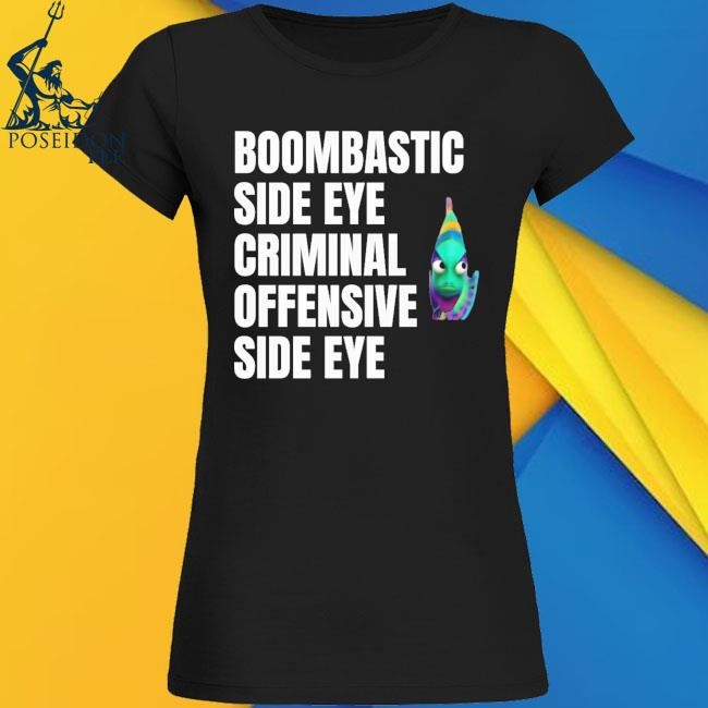 Official Boombastic Side Eye Criminal Offensive Side Eye Shirt, hoodie ...