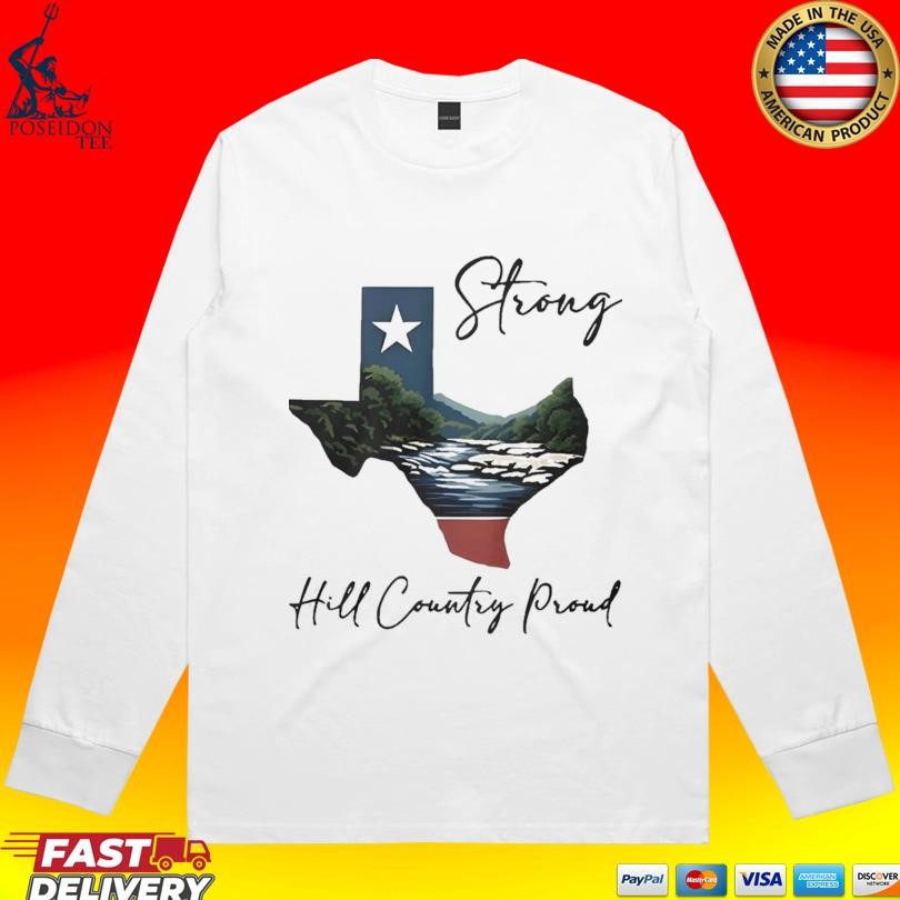 Texas Strong Hill Country Proud T-shirt, hoodie, tank top, sweater and ...