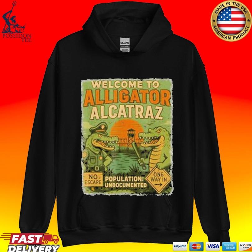 Welcome To Alligator Alcatraz Population Undocumented T-shirt, hoodie ...