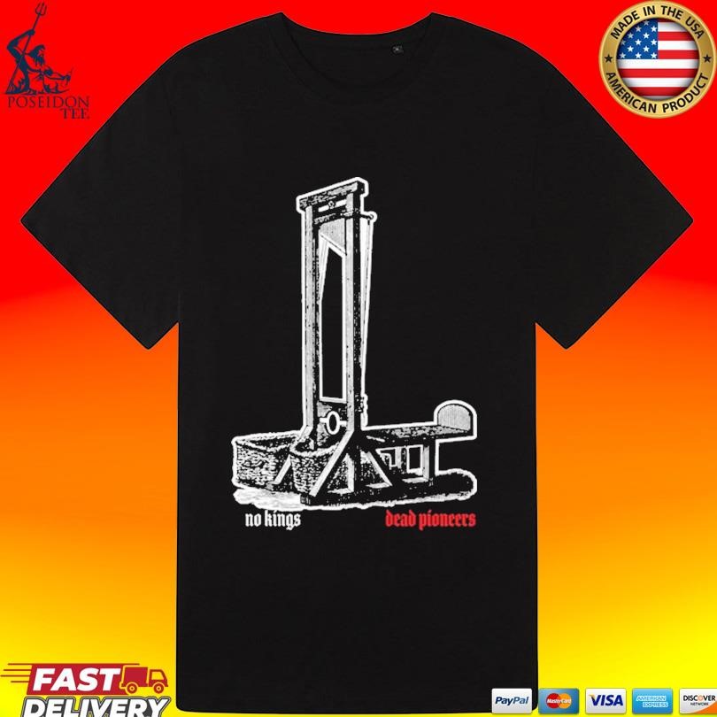 No Kings Dead Pioneers T-shirt, hoodie, tank top, sweater and long ...