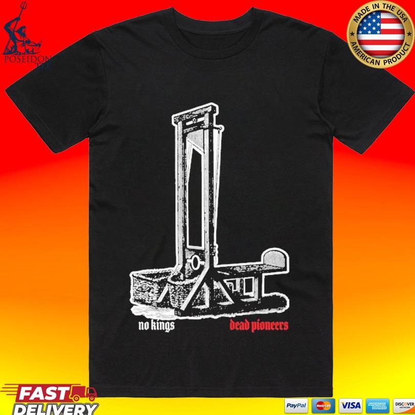 No Kings Dead Pioneers T-shirt, hoodie, tank top, sweater and long ...
