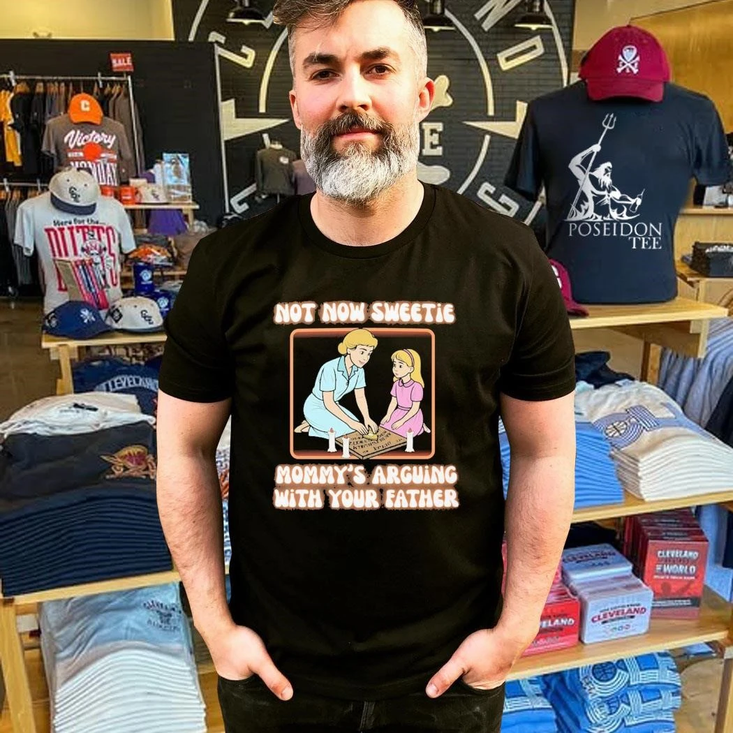 Not Now Sweetie, Mommy's Arguing With Your Father T-shirt, hoodie, tank ...