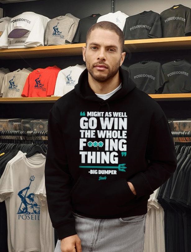 Seattle Mariners Win The Whole Fucking Thing Playoff Might As Well Go Big Dumper Simply T-shirt ...