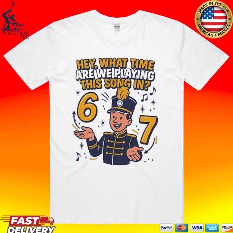 Pepwear Marching 6-7 Hey What Time Are We Playing This Song In T-shirt ...