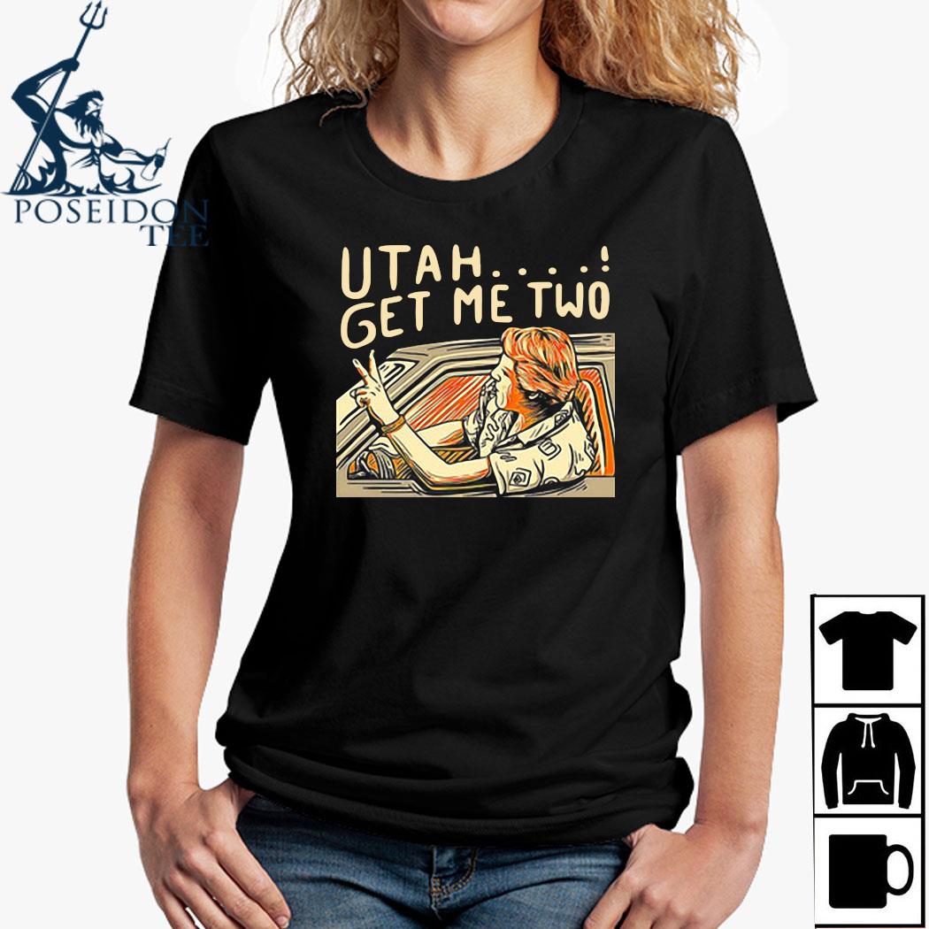 Utah Get Me Two Shirt, hoodie, tank top, sweater and long sleeve t-shirt
