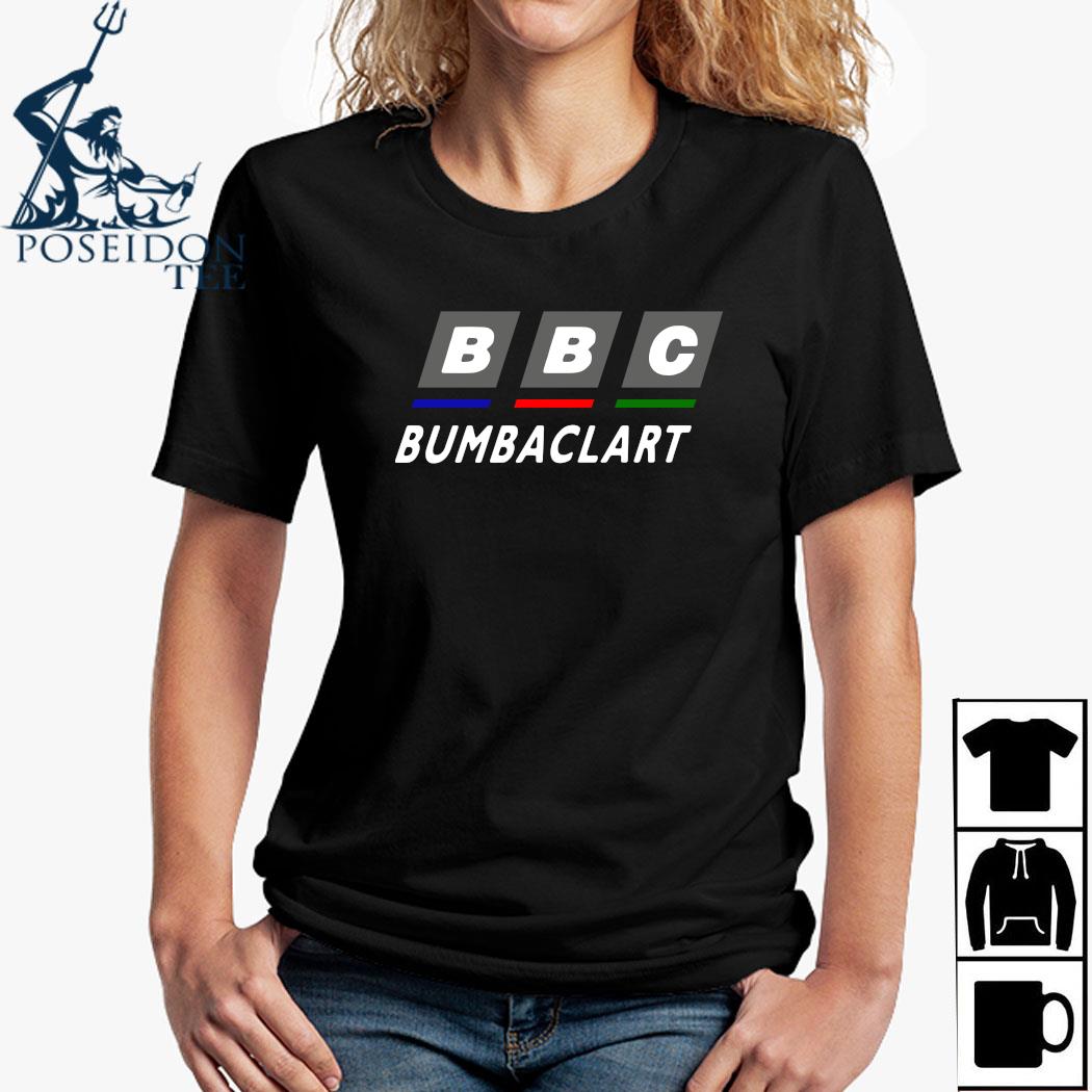 BBC Bumbaclart Shirt, hoodie, tank top, sweater and long sleeve t-shirt